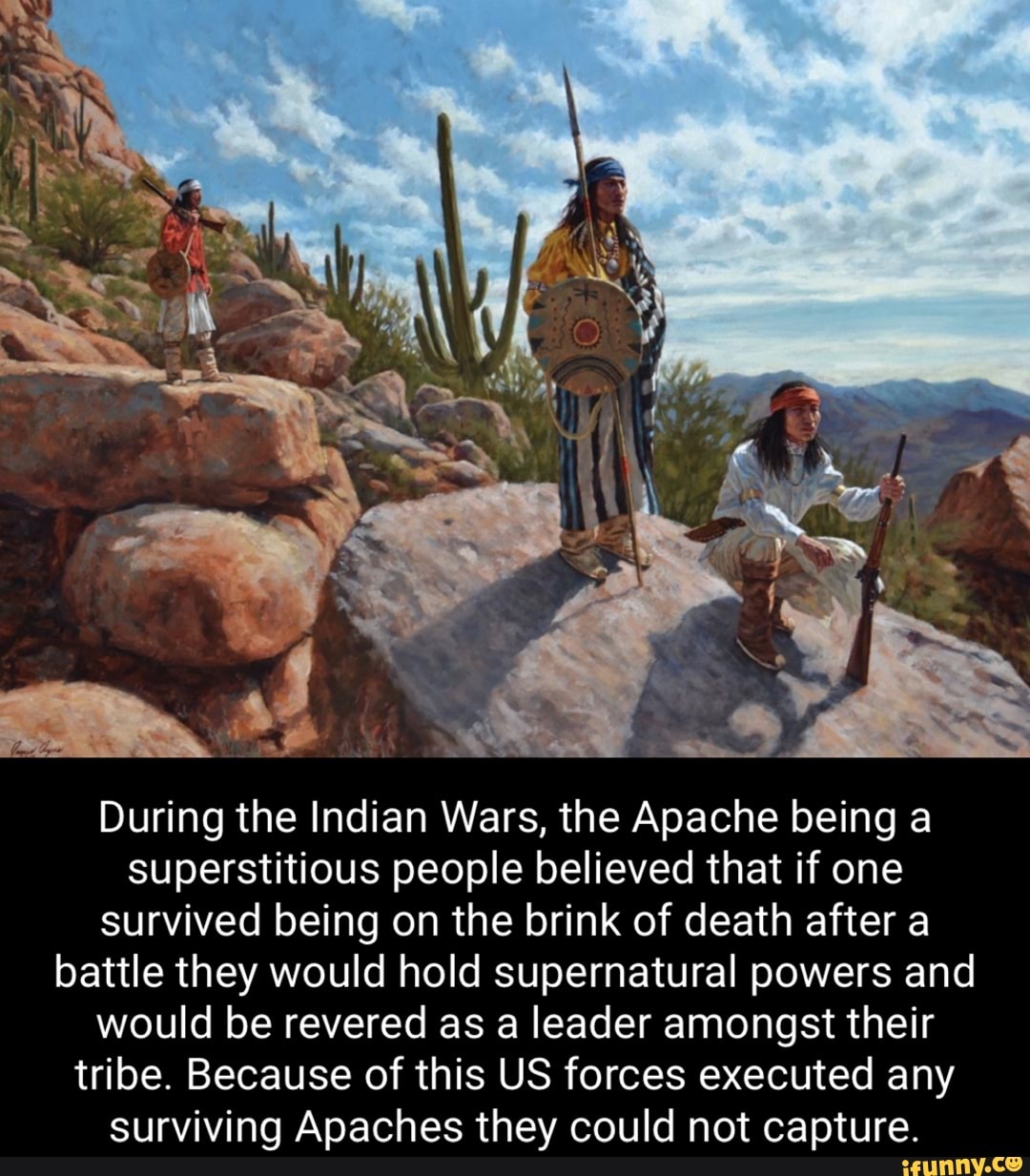 During the Indian Wars, the Apache being a superstitious people ...