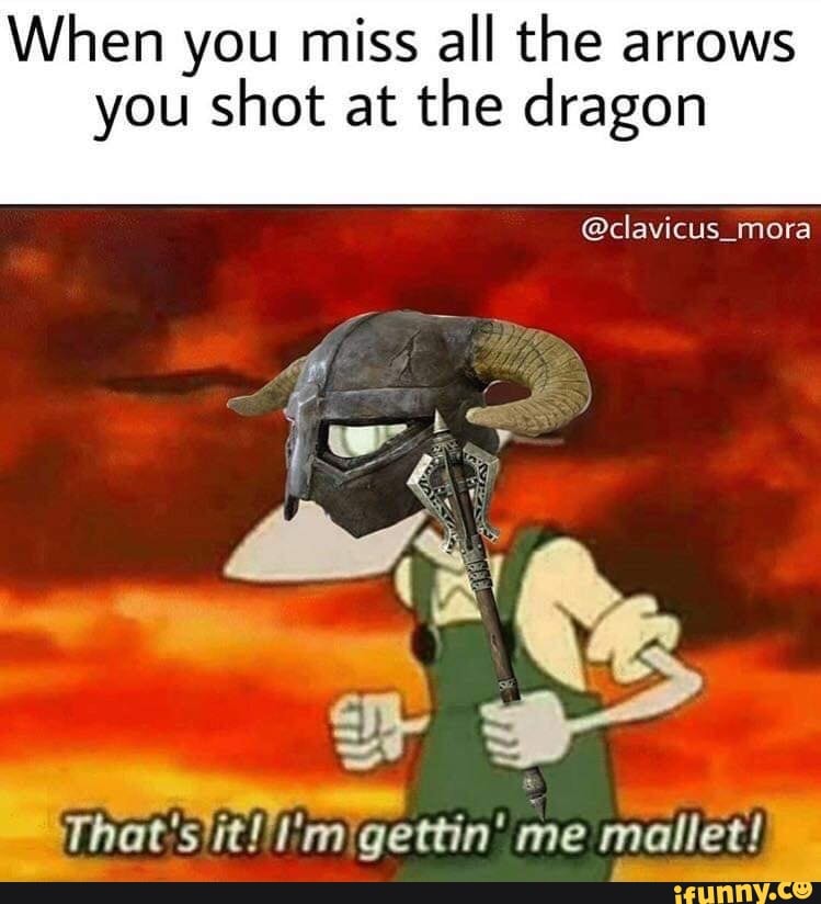 When you miss all the arrows you shot at the dragon - iFunny
