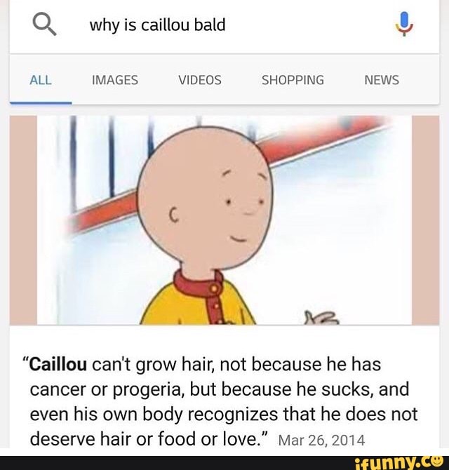 "Caillou can't grow hair, not because he has cancer or progeria, but ...