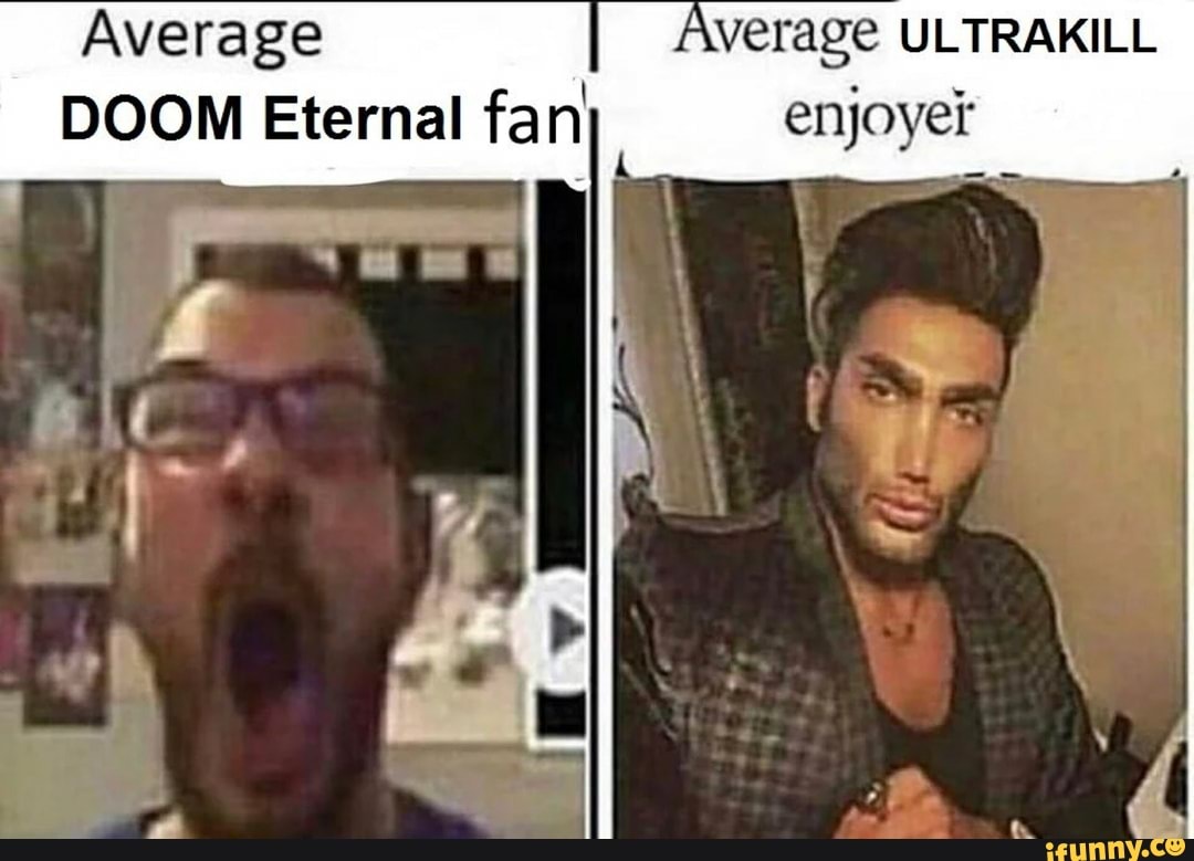 Average Average ULTRAKILL DOOM Eternal fan enjoyer - iFunny