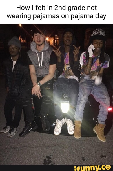 How I felt in grade not wearing pajamas on pajama day r fr, - iFunny