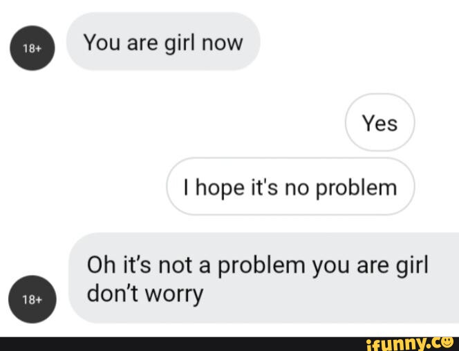 Eggirl - You are girl now Yes (hope its it's no no problem problem Oh ...