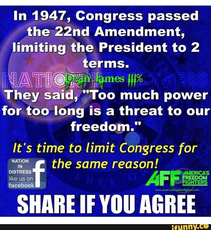In 1947, Congress passed the 22nd Amendment, limiting the President to ...