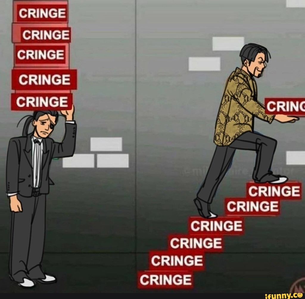 CRINGE CRINGE CRINGE CRINGE CRINGE I CRINGE CRINGE CRINGE CRINGE CRINGE ...