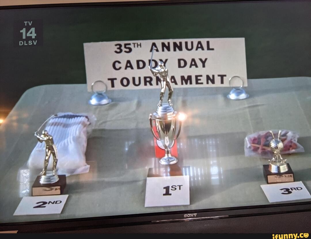 ANNUAL CADDY DAY TOUR .AMENT - iFunny