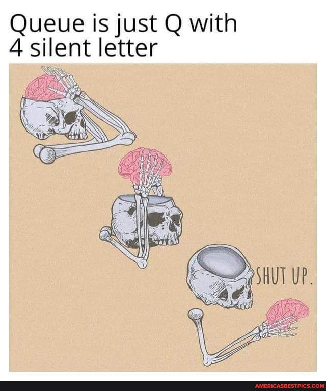 Queue is just Q with silent letter Queue is - America’s best pics and ...