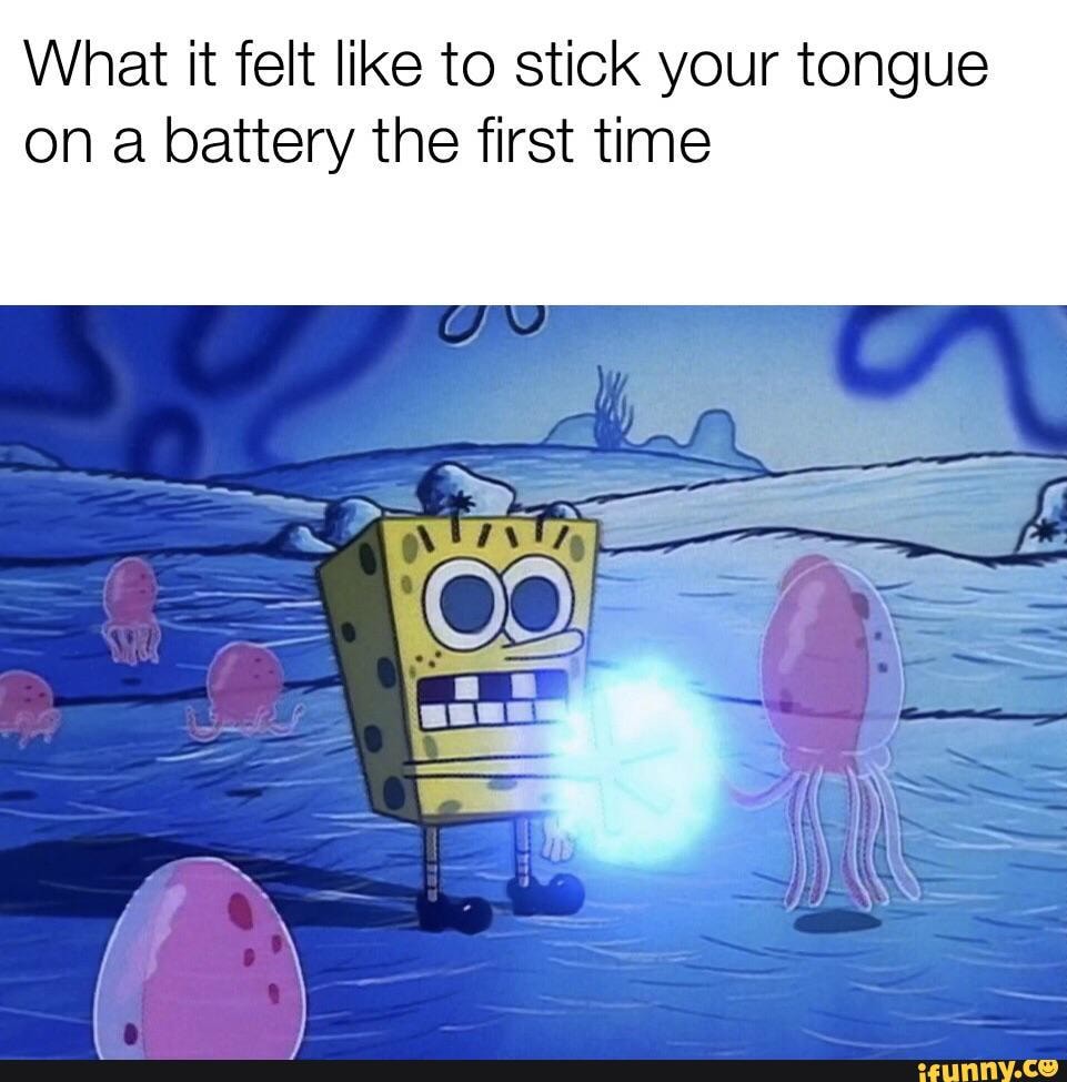 What it felt like to stick your tongue on a battery the first time - iFunny