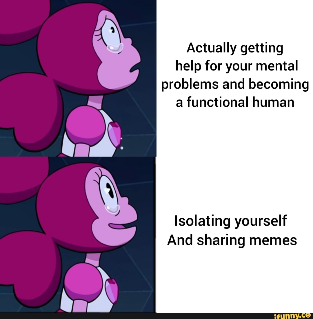 Actually getting help for your mental problems and becoming a ...