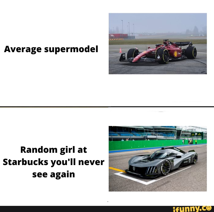Average supermodel Random girl at Starbucks you'll never see again - iFunny