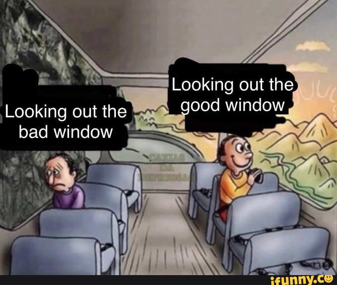 Looking out the Looking out the good window bad window - iFunny