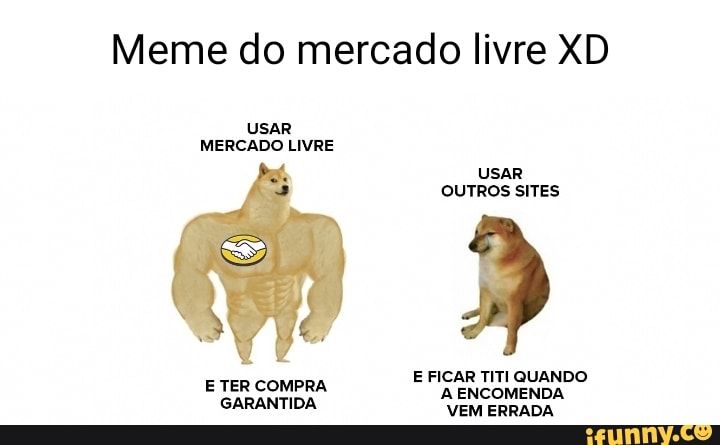 Meme do mercado livre XD USAR MERCADO LIVRE USAR OUTROS SITES E FICAR ...
