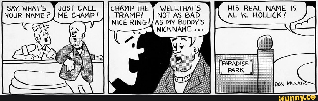 YOUR NAME ME CHAMP TRAMP/ NoT AS BAD AL K. HOLLICK NICE ZAS MY BUDDY'S ...