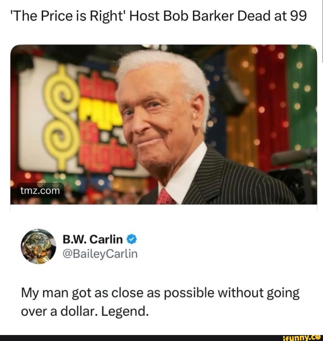 'The Price is Right' Host Bob Barker Dead at 99 @BaileyCarlin My man ...