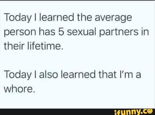 Today I Learned The Average Person Has Sexual Partners In Their Lifetime Today I Also Learned