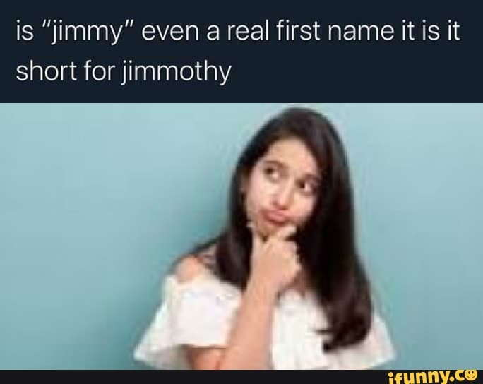 Jimmothy memes. Best Collection of funny Jimmothy pictures on iFunny