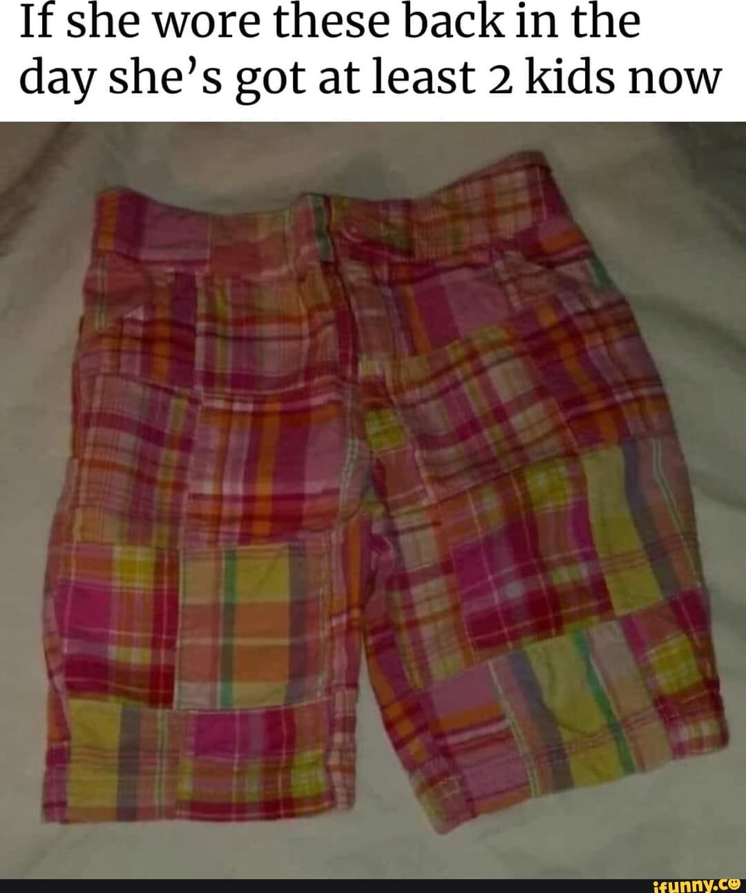 If she wore these back in the day she's got at least 2 kids now - iFunny