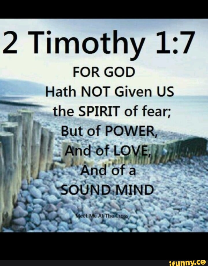 2 Timothy FOR GOD Hath NOT Given US the SPIRIT of fear; But of POWER ...