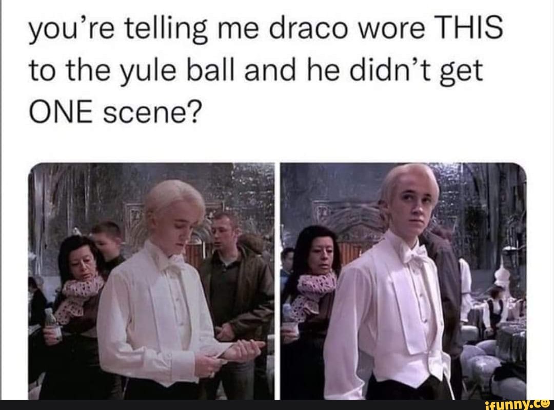 You're telling me draco wore THIS to the yule ball and he didn't get ...