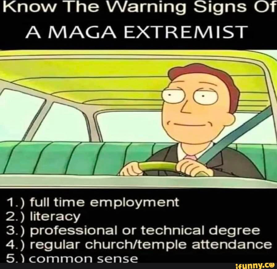 Know The Warning Signs Of A MAGA EXTREMIST 1.) full time employment 2 ...