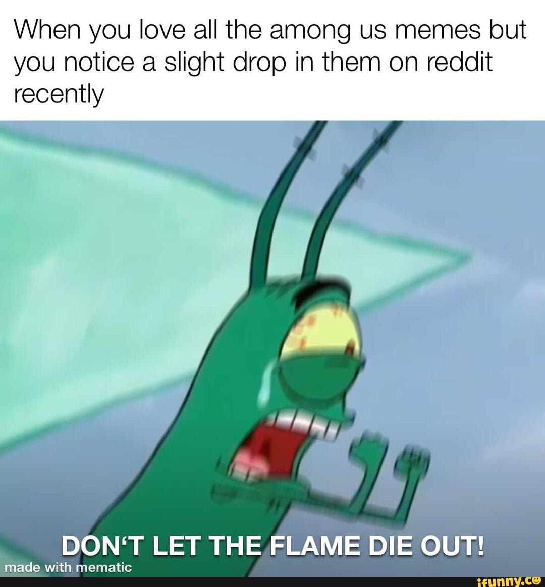 When you love all the among us memes but you notice a slight drop in ...