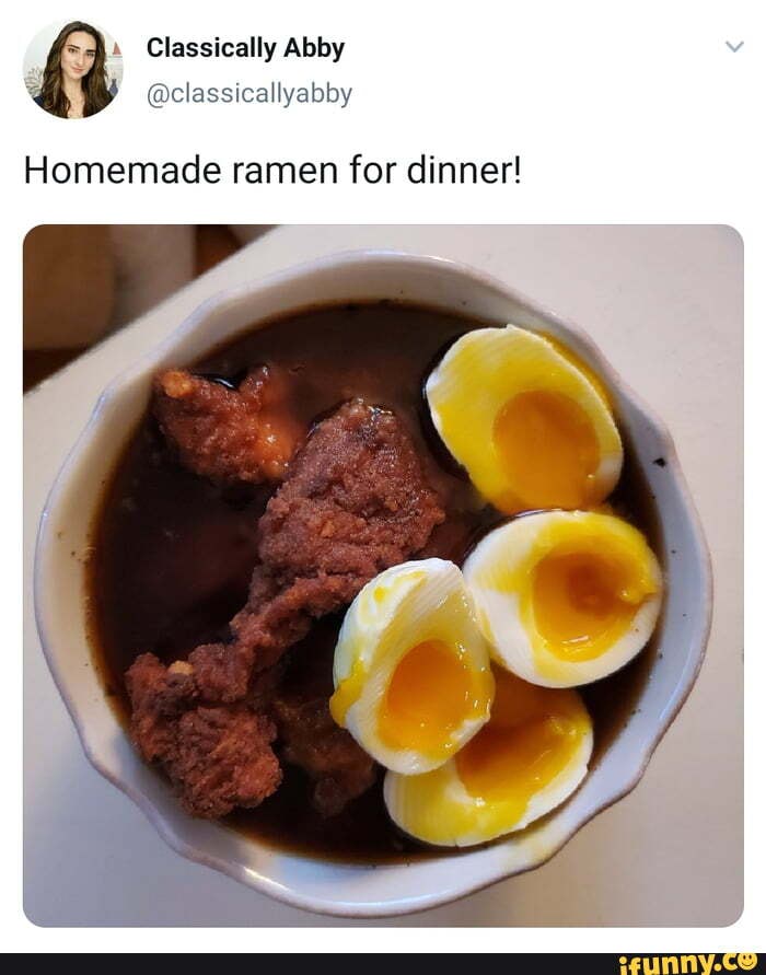 Classically Abby @classicallyabby Homemade ramen for dinner! - iFunny