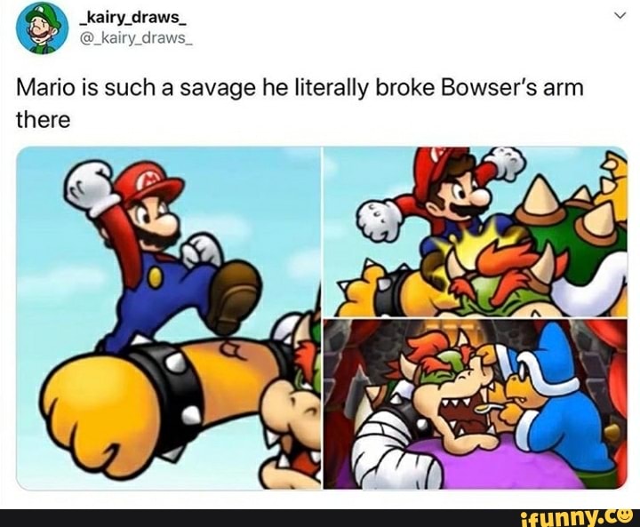 Mario is such a savage he literally broke Bowser's arm there - iFunny