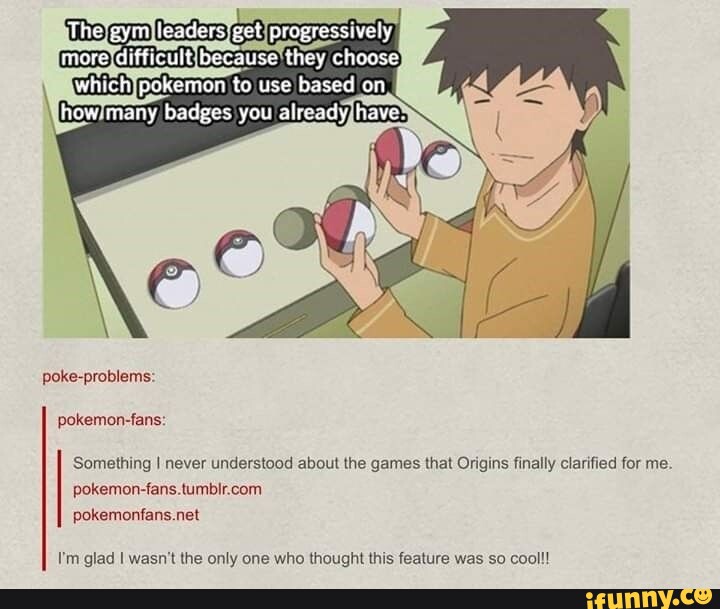 The lesders get progressively more difficult because they choose which pokemon io use based on ...