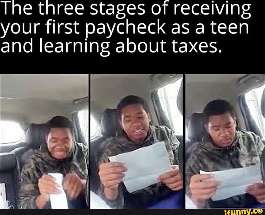 The three stages of receiving your first paycheck as a teen and ...