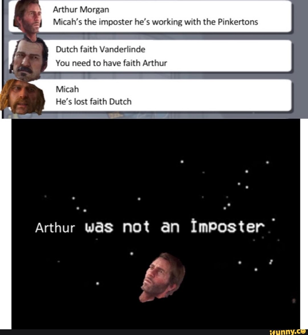 Arthur Morgan Micah's the imposter he's working with the Pinkertons ...