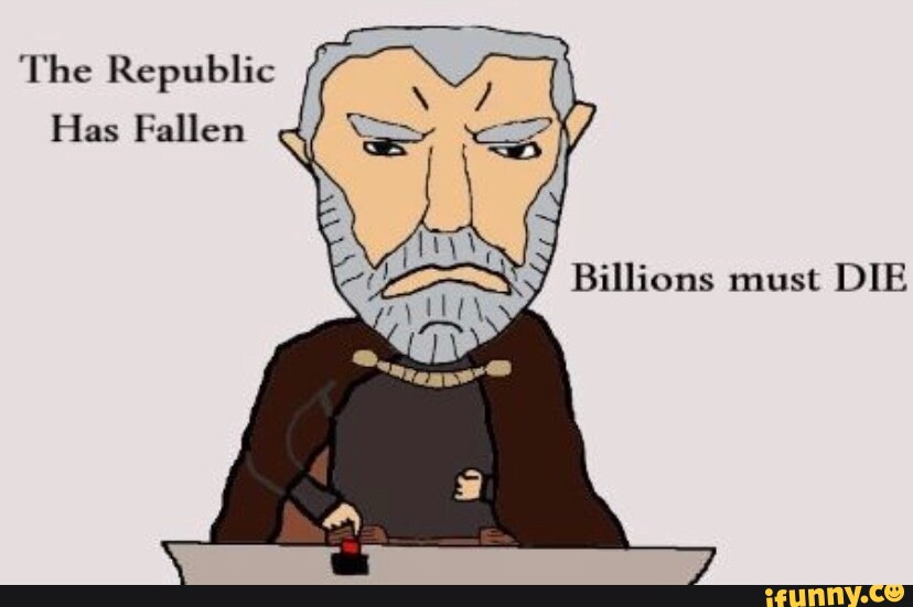 The Republic Has Fallen Billions must DIE - iFunny