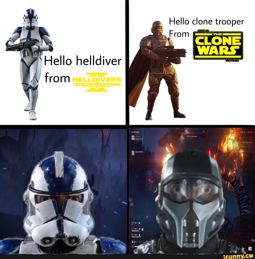 Hello clone trooper From CLONE WARS Hello helldiver A from - iFunny
