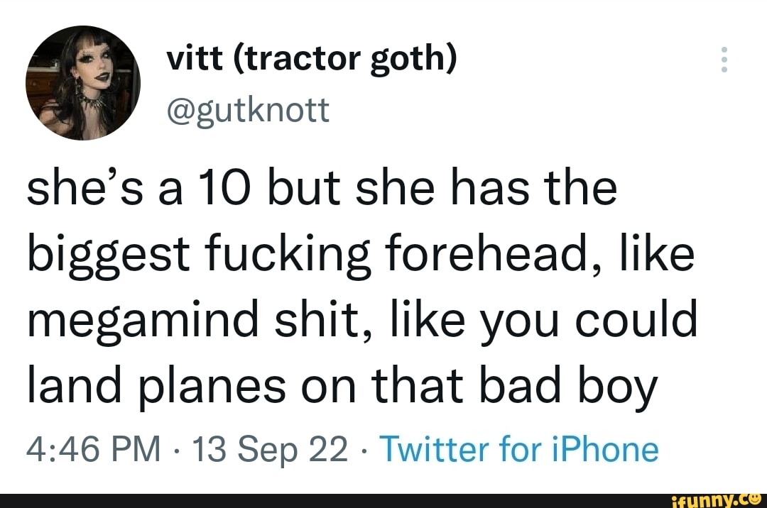 Witt (tractor goth) @gutknott she's a 10 but she has the biggest ...