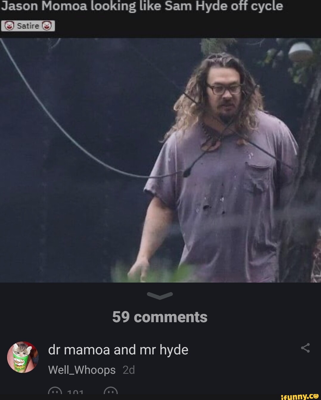 Jason Momoa looking like Sam Hyde orr cycle Satire 59 comments dr mamoa ...