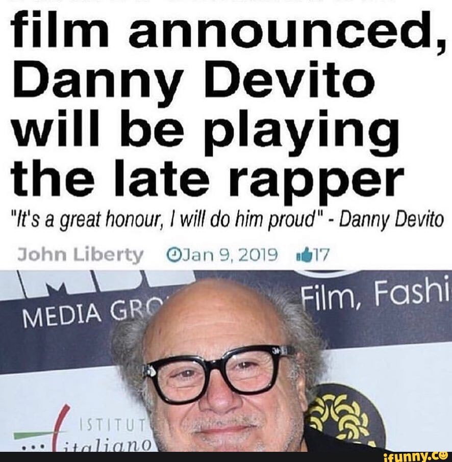 Film announced, Danny Devito will be playing the late rapper "It's a ...