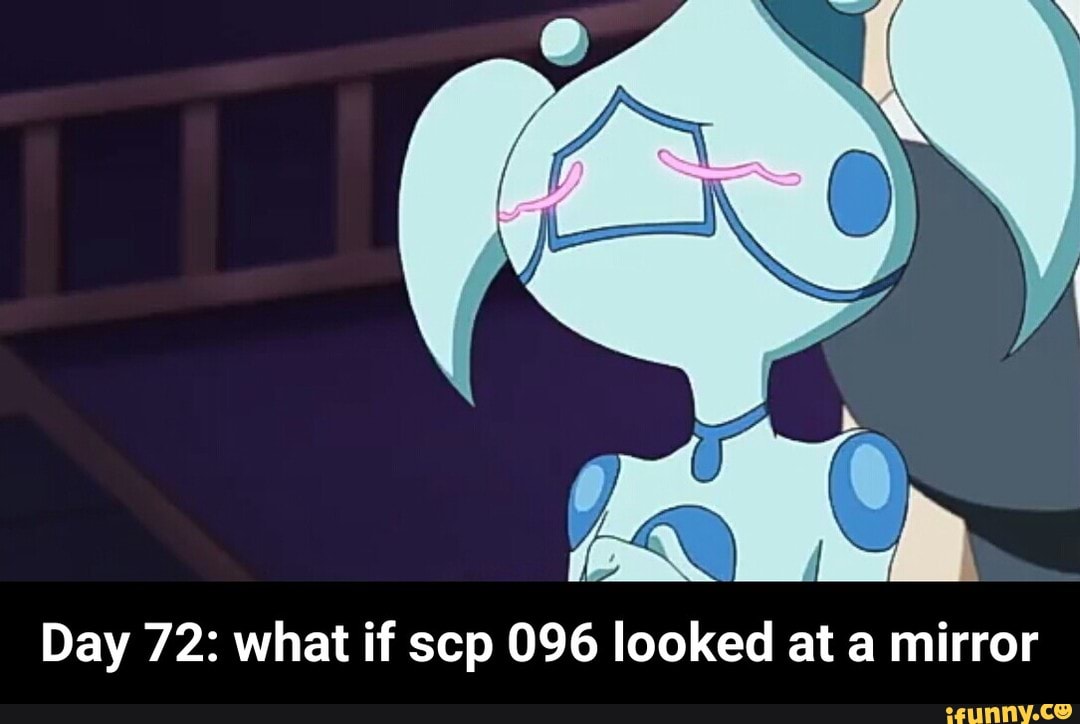 Day 72: what if scp 096 looked at a mirror - iFunny