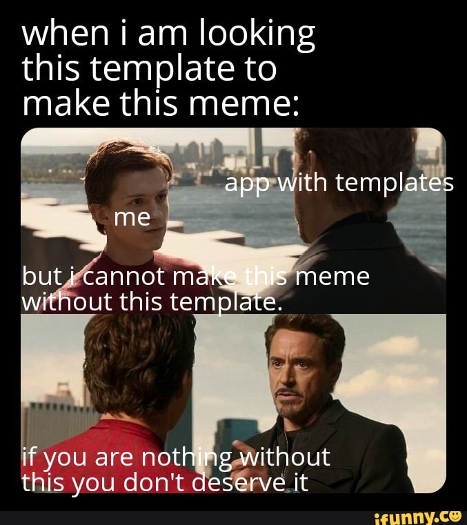 When i am looking this template to make this meme: app with templates ...