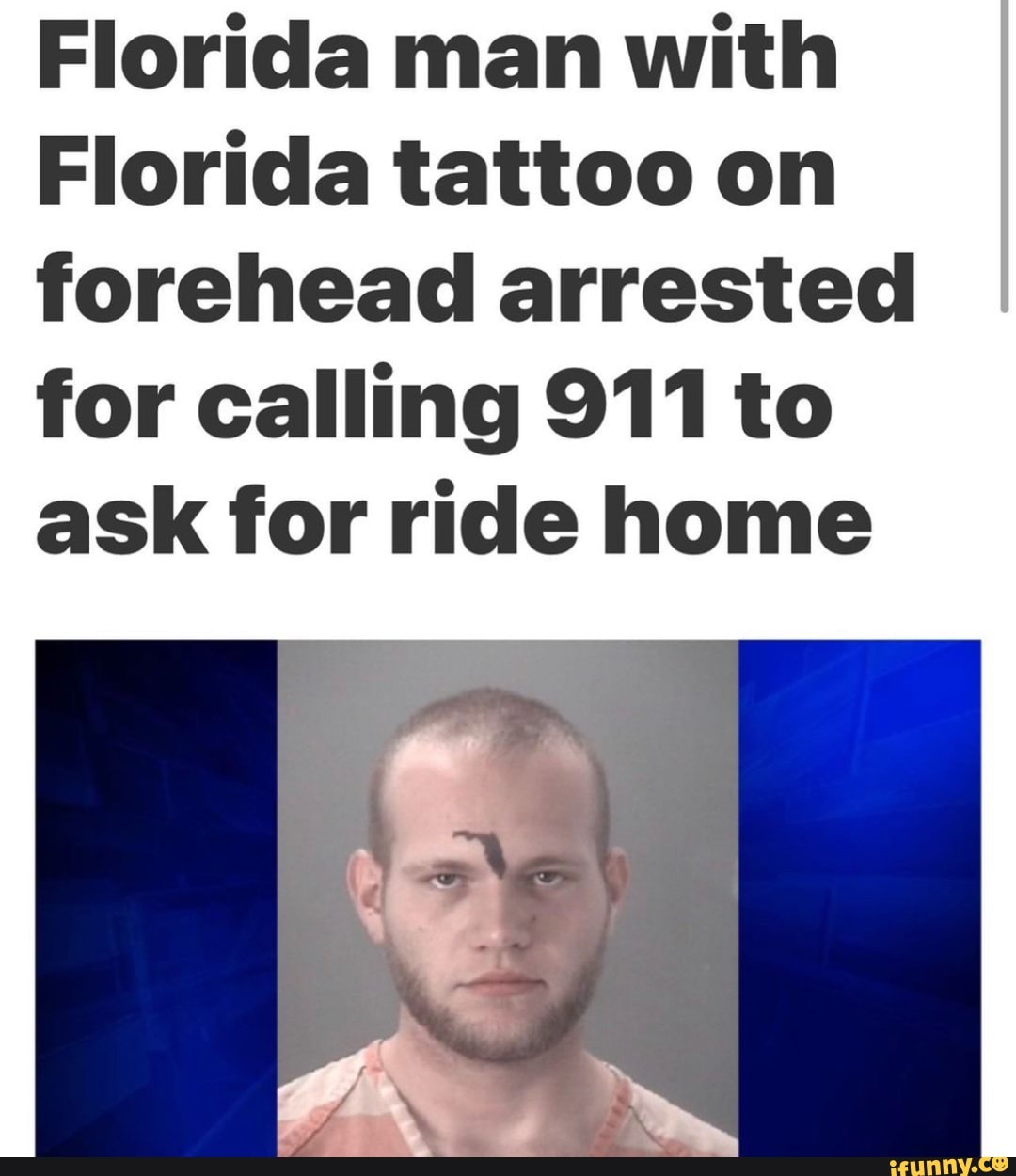 Florida man with Florida tattoo on forehead arrested for calling 911 to ...