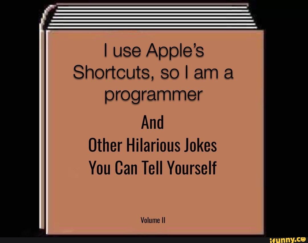 I use Apple's Shortcuts, sol ama programmer And Other Hilarious Jokes ...