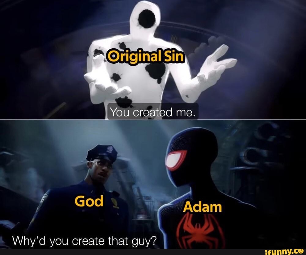You created me. God Adam Why'd you create that guy? - iFunny