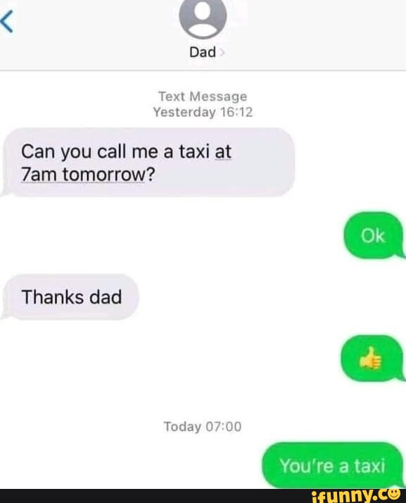 Dad Text Message Yesterday 16 Can You Call Me A Taxi At Tomorrow