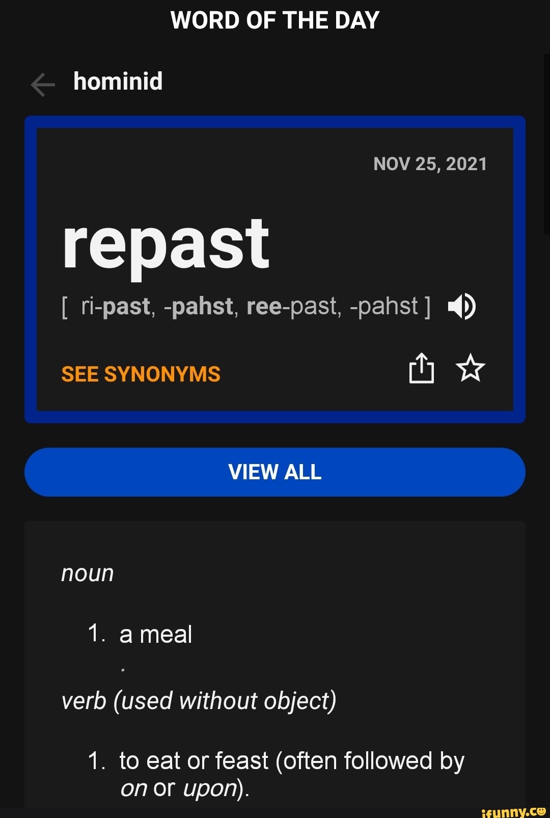 WORD OF THE DAY hominid NOV 25, 2021 WW repast [ ri-past, -pahst, ree ...