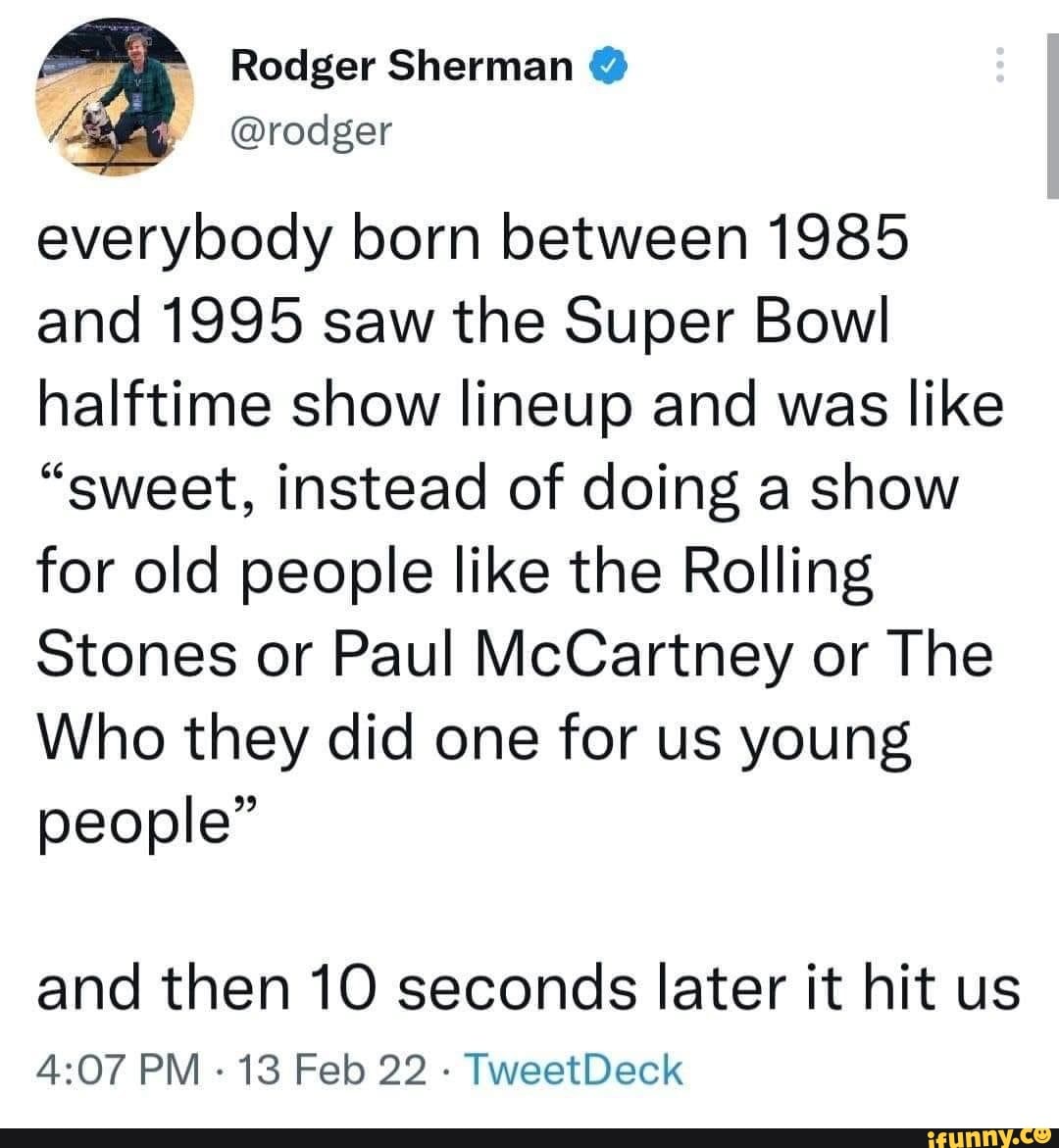 Rodger Sherman @ @rodger everybody born between 1985 and 1995 saw the ...