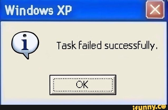 Windows XP Task Failed successfully, - iFunny