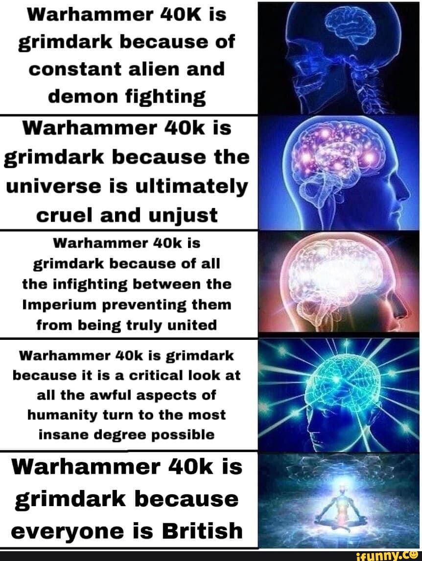 Warhammer is grimdark because of constant alien and demon fighting ...