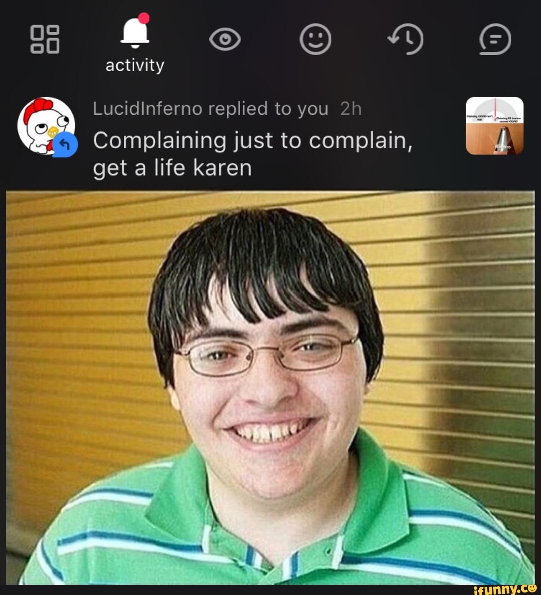 Complaining just to complain, get a life karen - iFunny