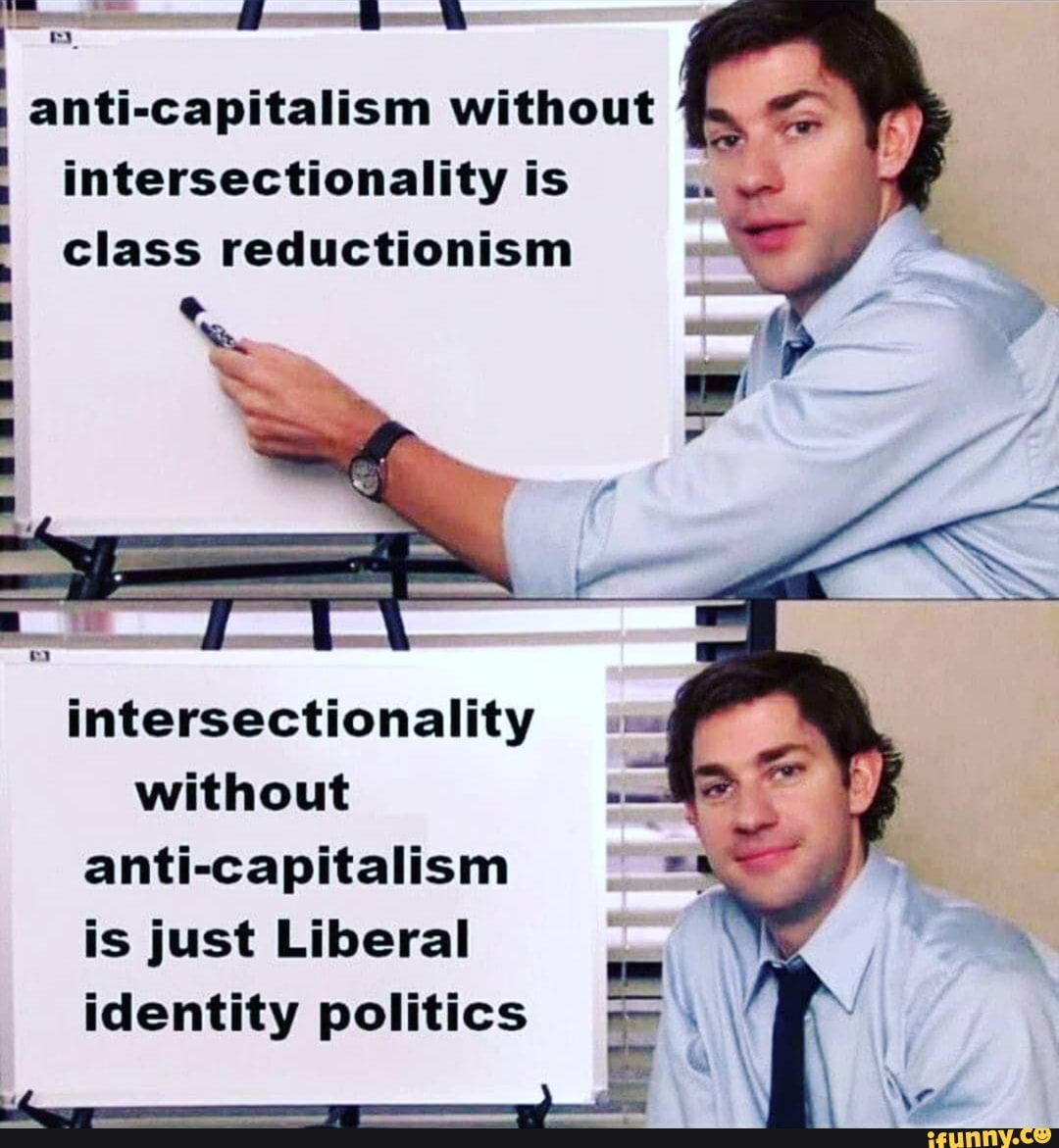 E eer anti-capitalism without intersectionality is class reductionism ...