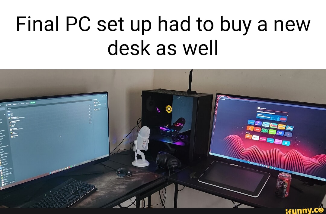 Final PC set up had to buy a new desk as well AN - iFunny