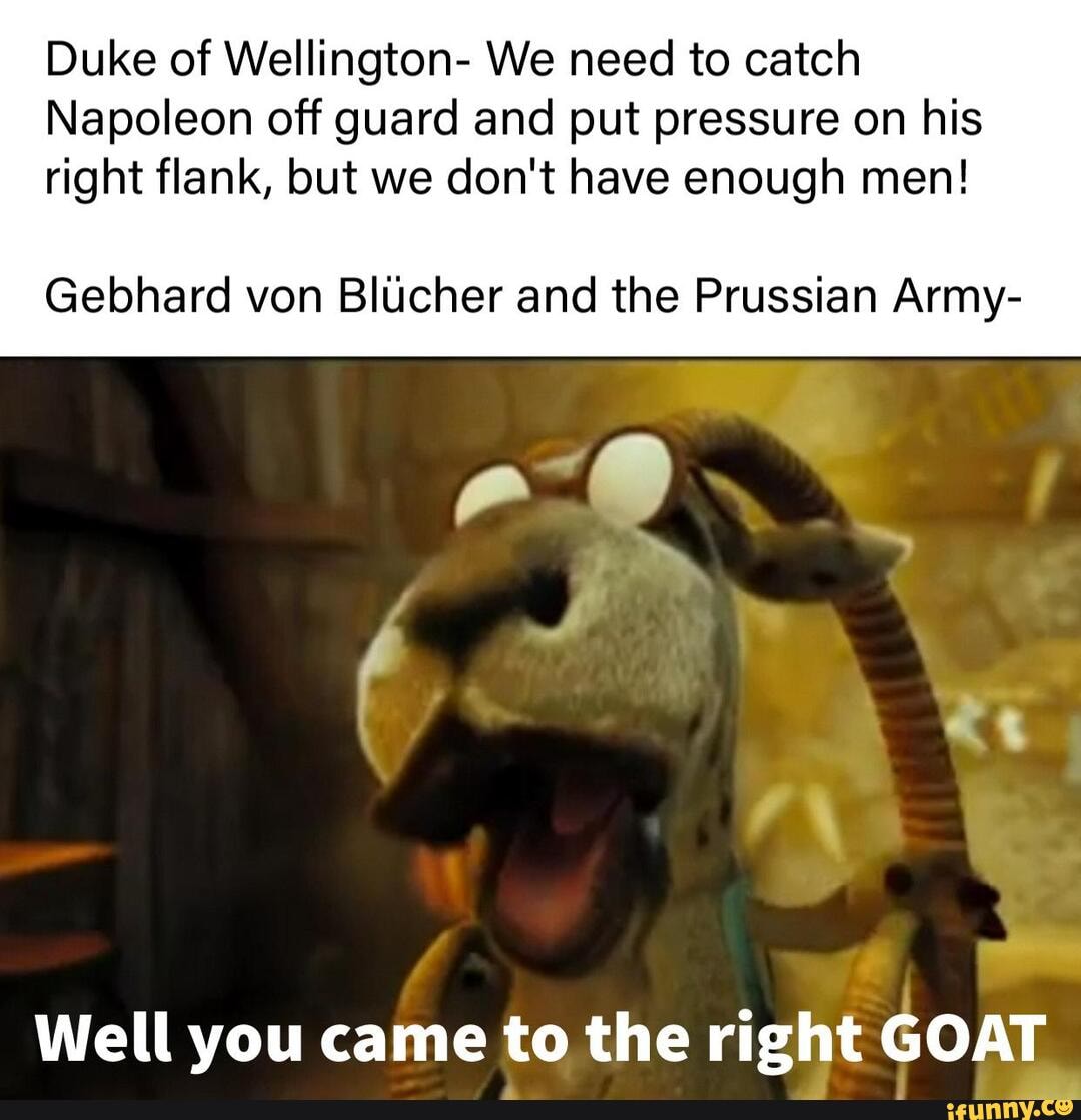 Duke of Wellington- We need to catch Napoleon off guard and put ...