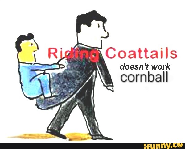 Coattails memes. Best Collection of funny Coattails pictures on iFunny