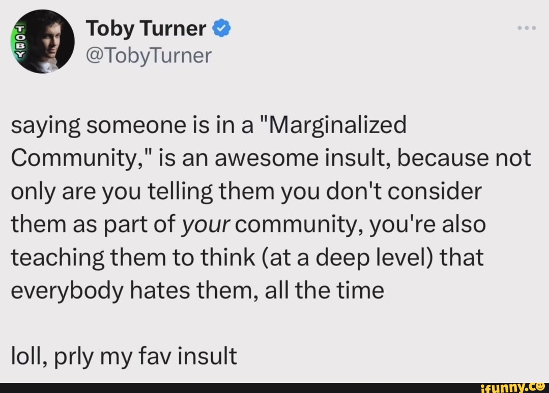 Toby Turner @ @TobyTurner saying someone is in a "Marginalized ...